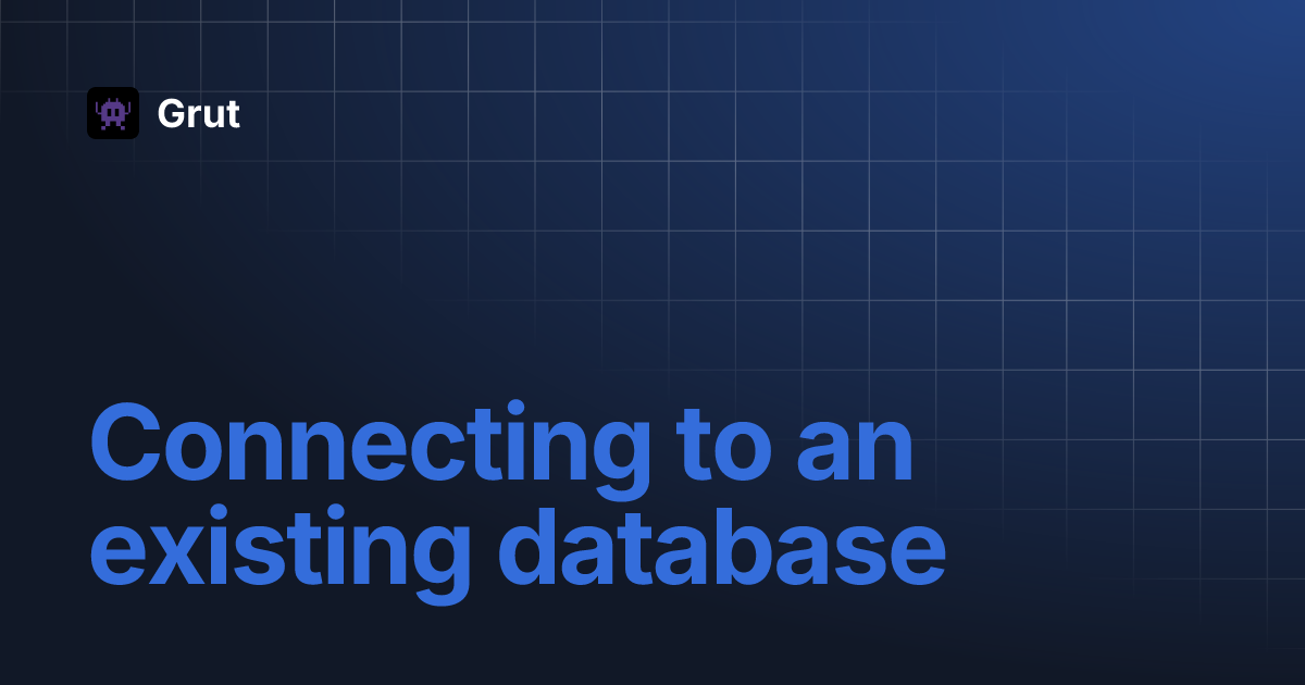 Connecting to an existing database | Grut Connecting to an existing database | Grut