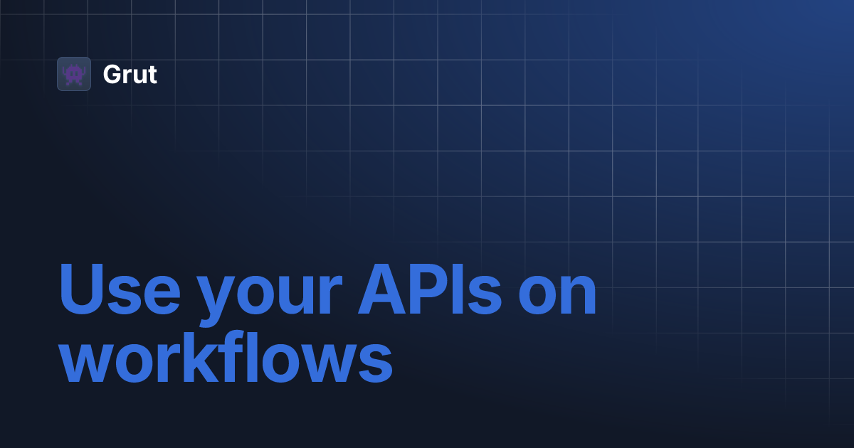 Use your APIs on workflows | Grut
