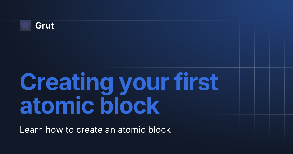Creating your first atomic block | Grut